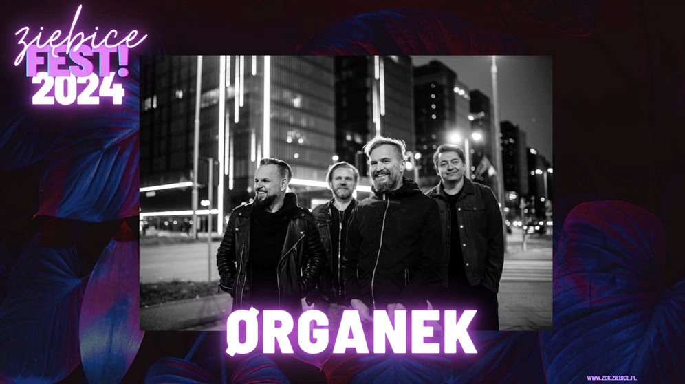 Znamy gwiazdę pierwszego dnia ZiębiceFEST! Na scenie wystąpi Organek ...